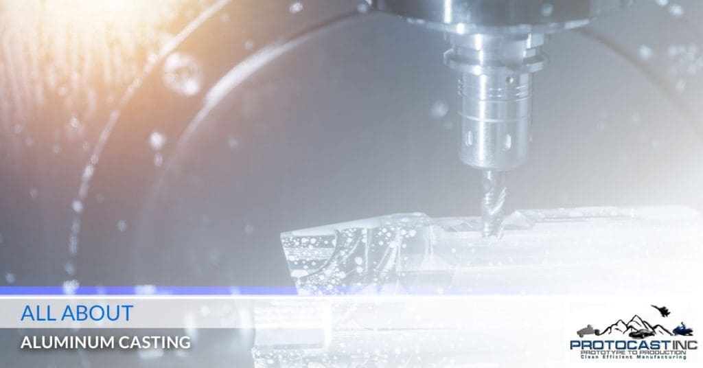 All About Aluminum Casting - Protocast Inc.